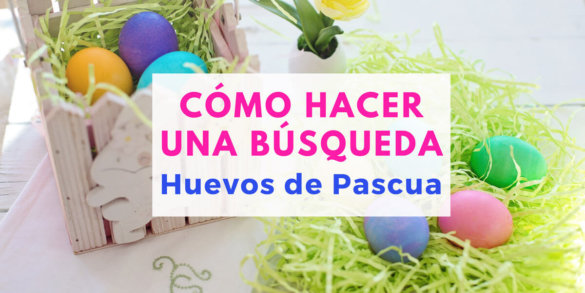 CÓMO HACER UNA BÚSQUEDA DE HUEVOS DE PASCUA